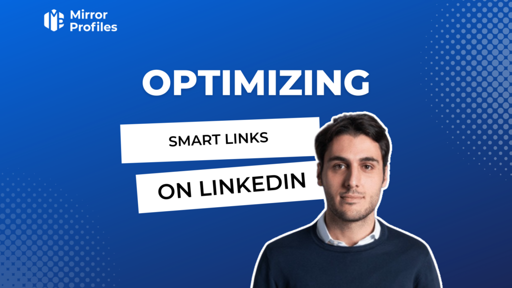 How to optimize the use of Smart Links on Linkedin? | MirrorProfiles
