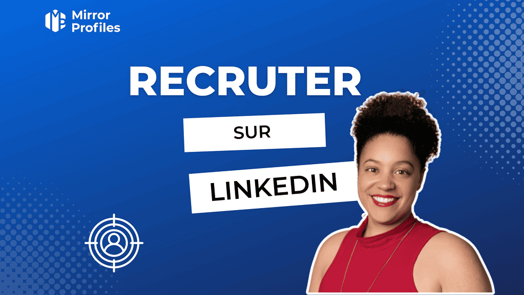 Comment recruter sur Linkedin ? Stratégies pour une campagne réussie | MirrorProfiles