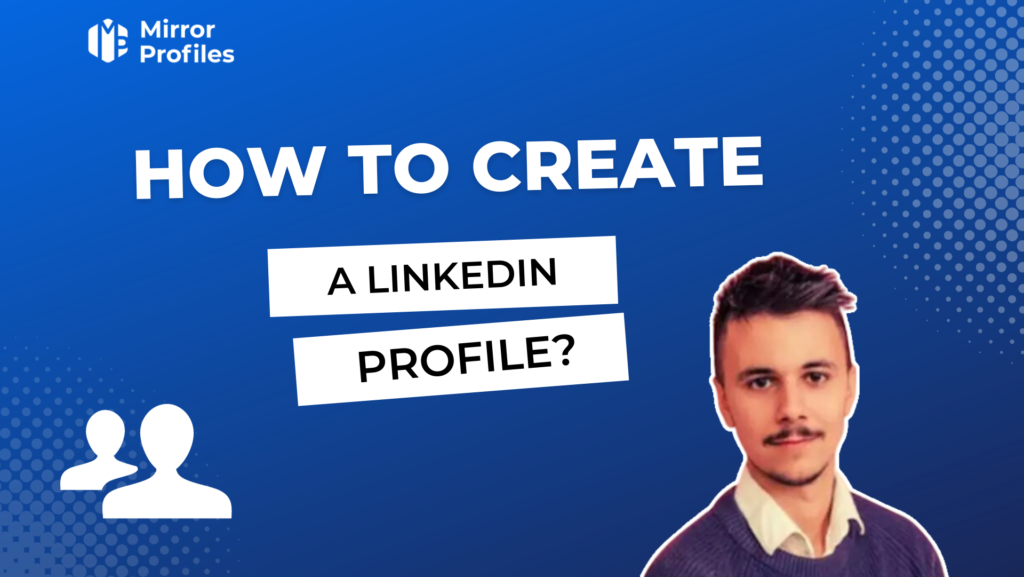 How do I create a linkedin profile? | MirrorProfiles