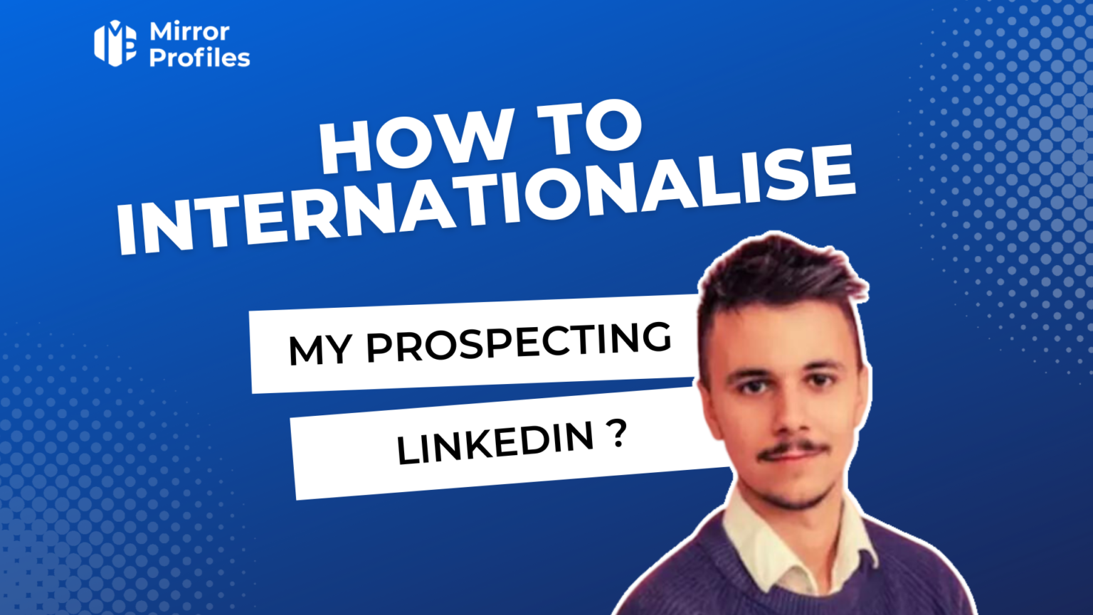 How can I internationalize my prospecting on Linkedin? | MirrorProfiles