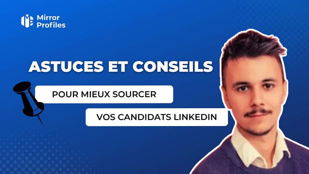 Astuces et conseils pour mieux sourcer vos candidats sur LinkedIn